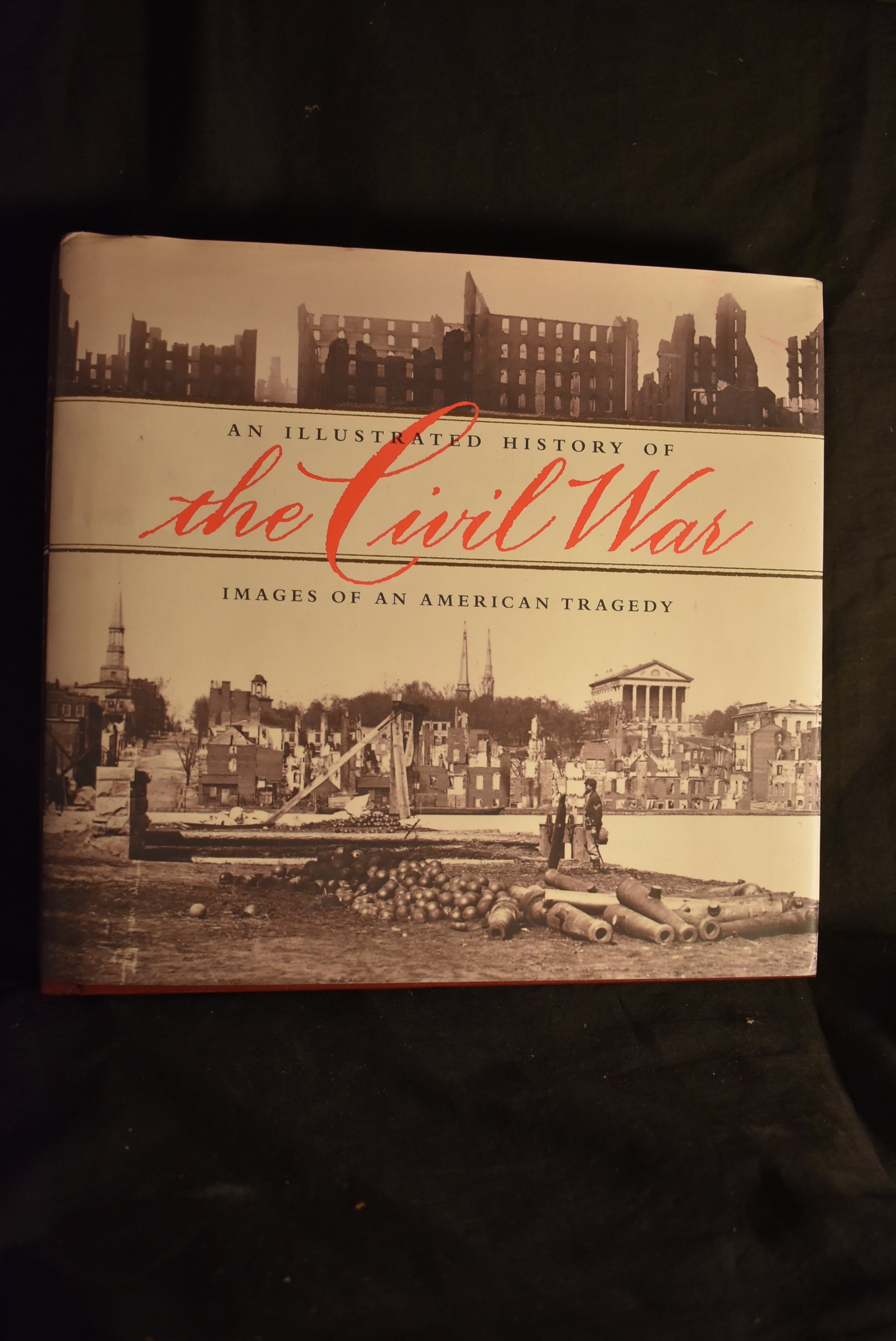 An Illustrated History of the Civil War: Images of an American Tragedy ...
